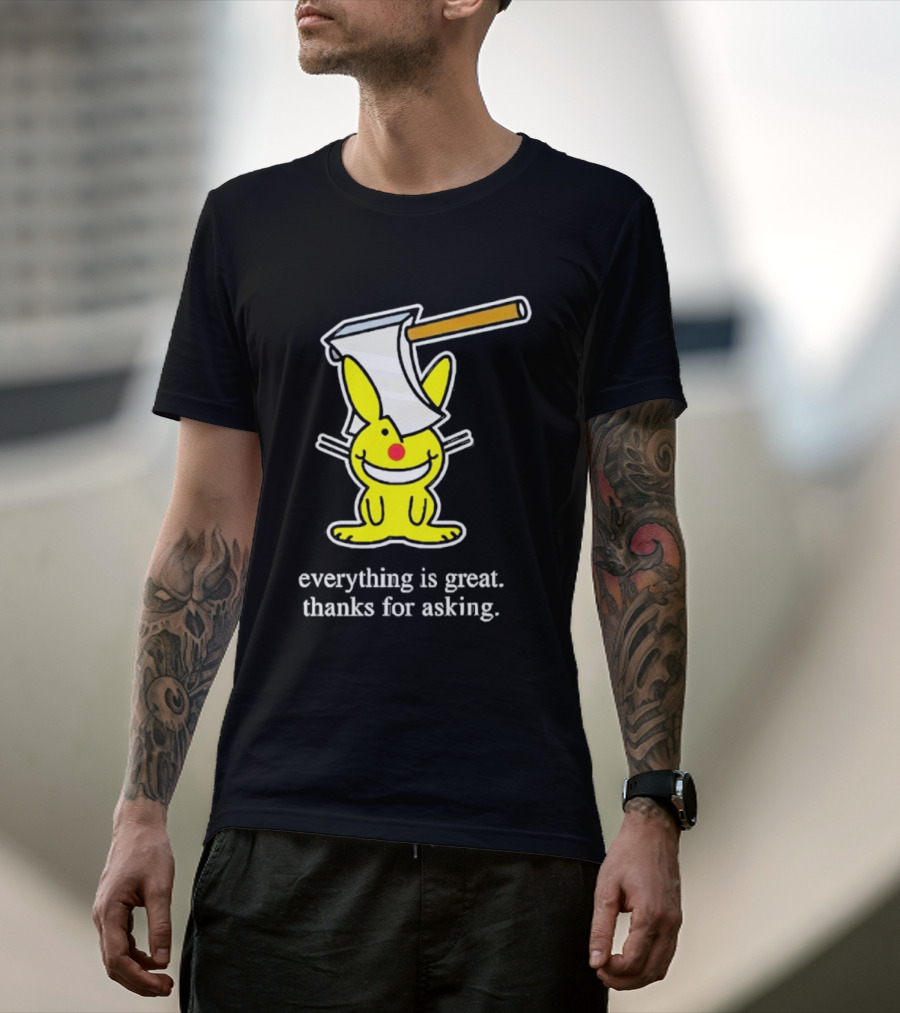 Bunny With Axe Everything Is Great Thanks For Asking T-Shirt