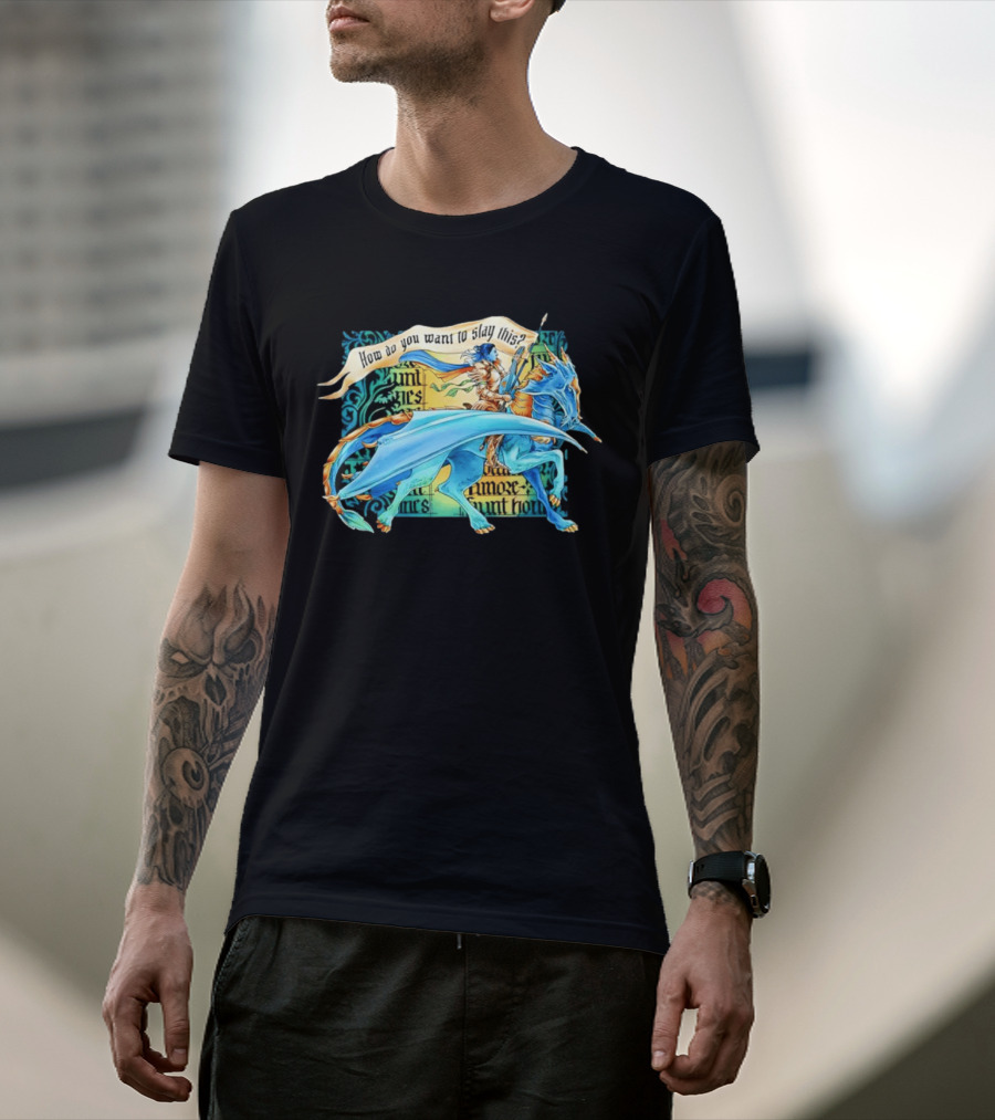 How Do You Want To Slay This Blue Dragon And Warrior Adventure Fantasy T-Shirt