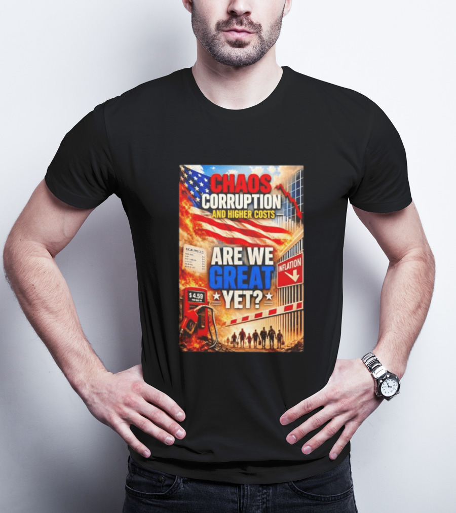 Chaos Corruption And Higher Costs Are We Great Yet Inflation American Flag Symbolism T-Shirt