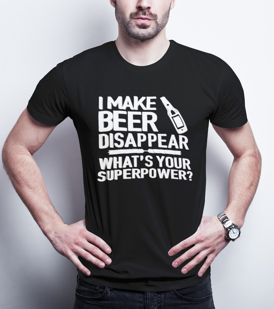 I Make Beer Disappear What's Your Superpower Bottle Icon Fun Drinking Phrase T-Shirt