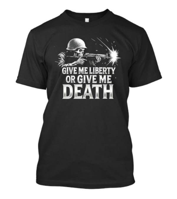 Skeleton Soldier Give Me Liberty Or Give Me Death T-Shirt