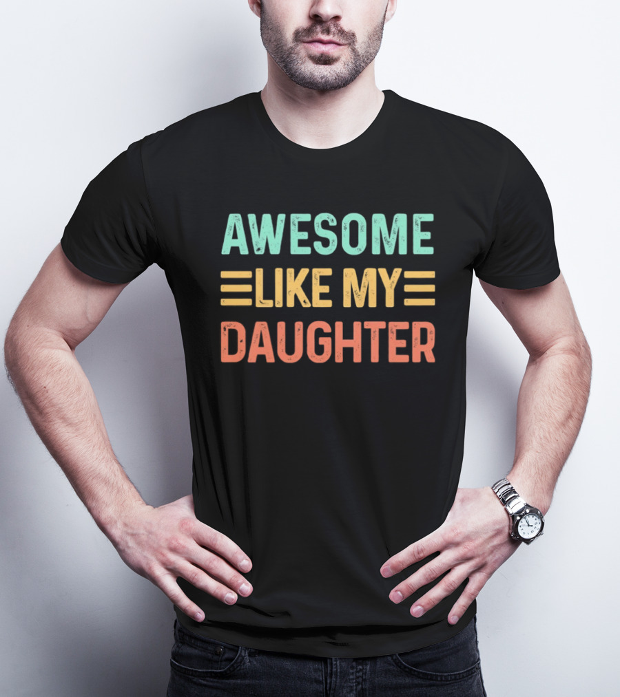 Awesome Like My Daughter T-Shirt
