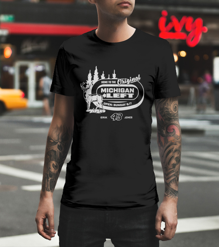 Home To The Original Michigan Left Erik 43 Jones Deer Trees Open Sunday 6'7 T-Shirt
