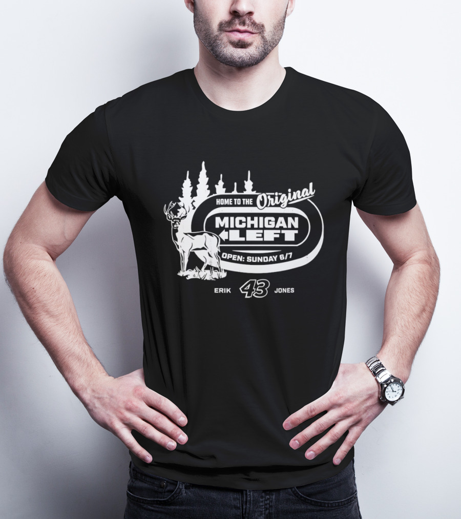 Home To The Original Michigan Left Erik 43 Jones Deer Trees Open Sunday 6'7 T-Shirt
