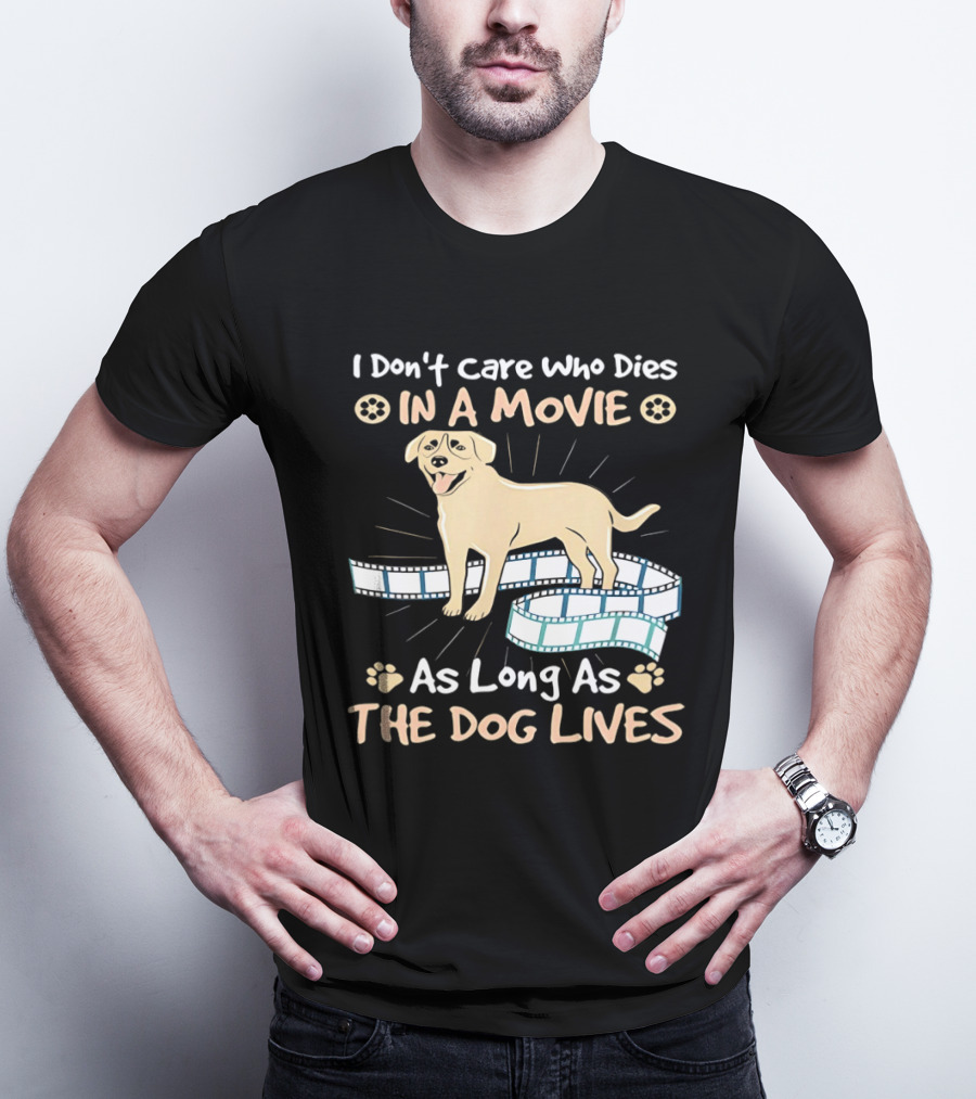 I Don't Care Who Dies In A Movie Golden Dog With Film Reels As Long As The Dog Lives T-Shirt