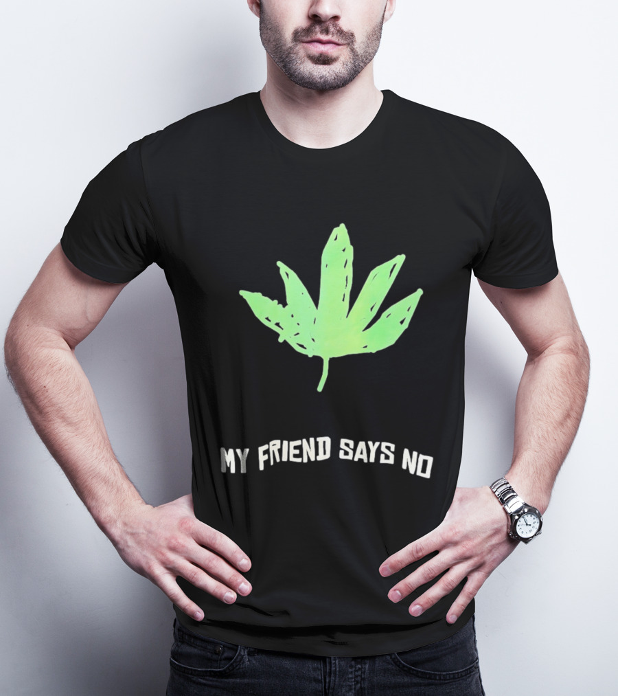 Cannabis Sativa Indica Ruderalis Leaf My Friend Says No Just Say No Leaf T-Shirt