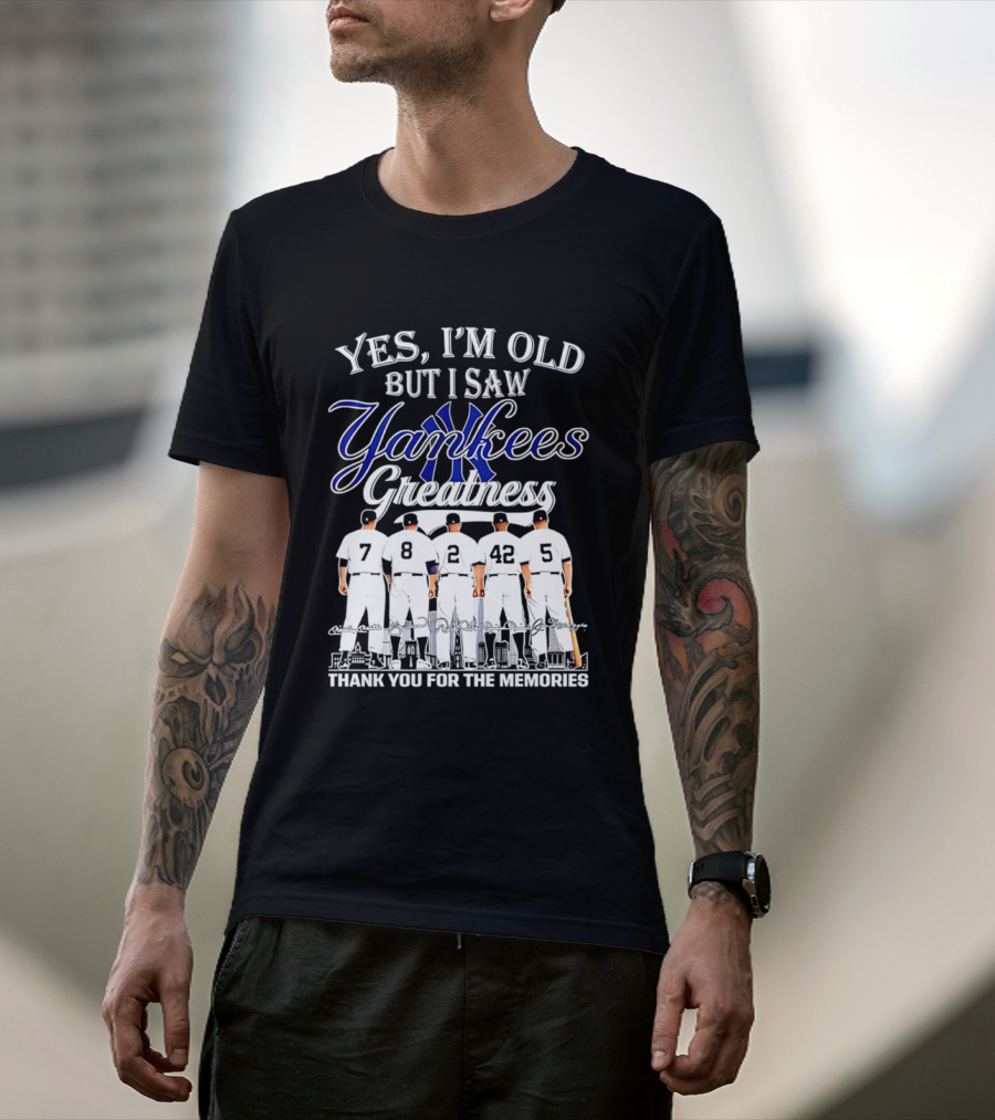 New York Yankees Yes I'm Old But I Saw Yankees Greatness Thank You For The Memories T-Shirt