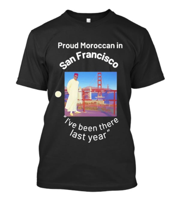 Proud Moroccan In San Francisco Golden Gate Bridge I've Been There Last Year T-Shirt