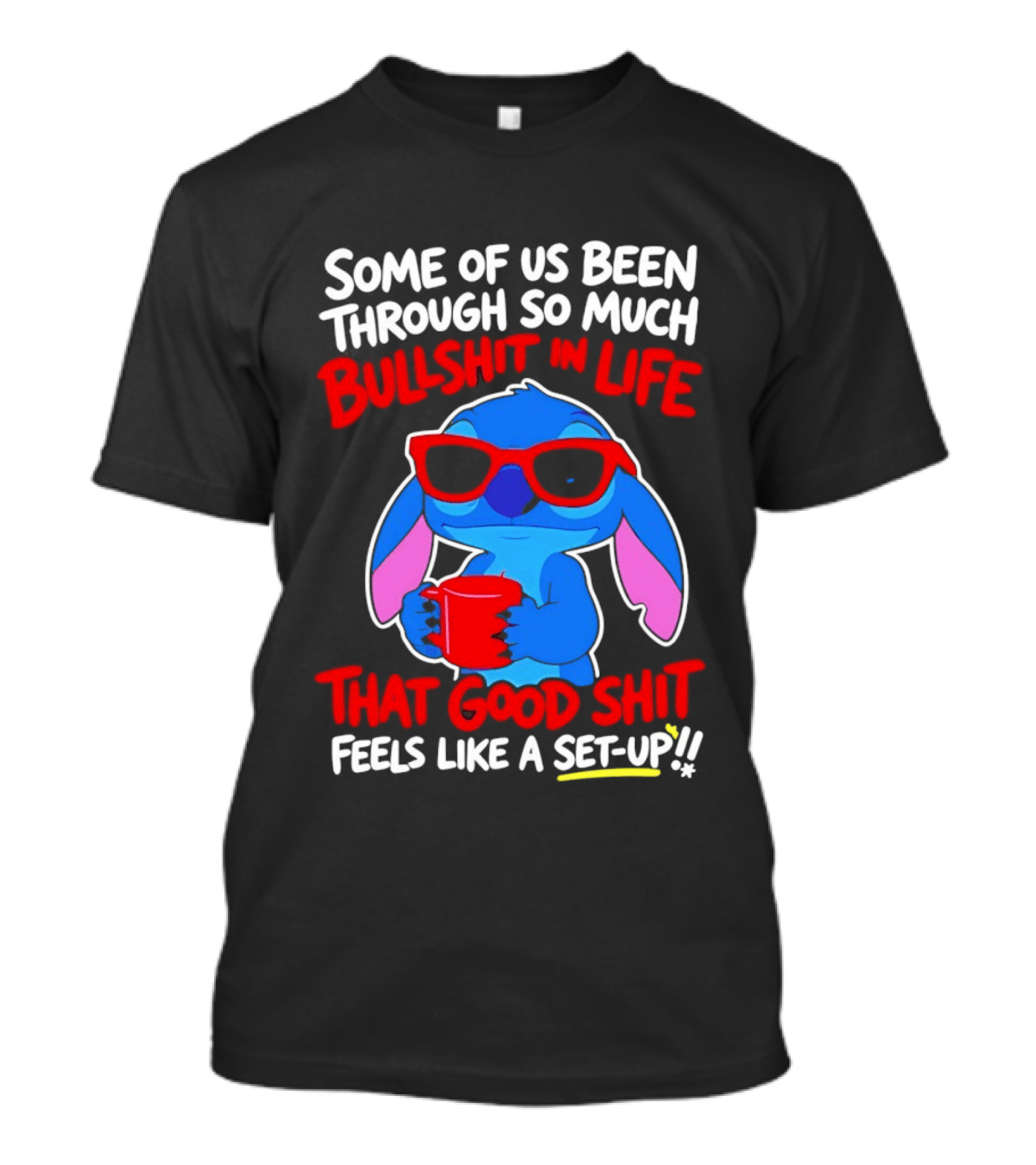 Some Of Us Been Through So Much Bullshit In Life That Good Shit Feels Like A Set Up Stitch T-Shirt