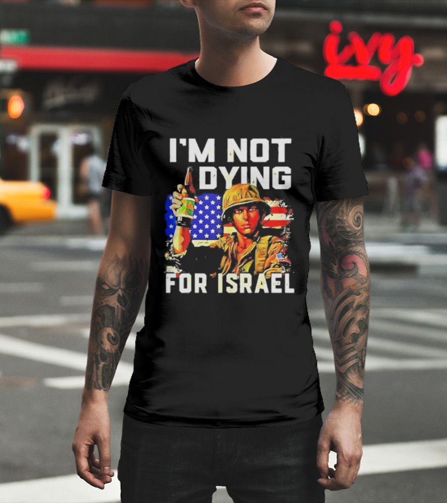 I'm Not Dying For Israel America Soldier Holding Bottle With Flag T-Shirt
