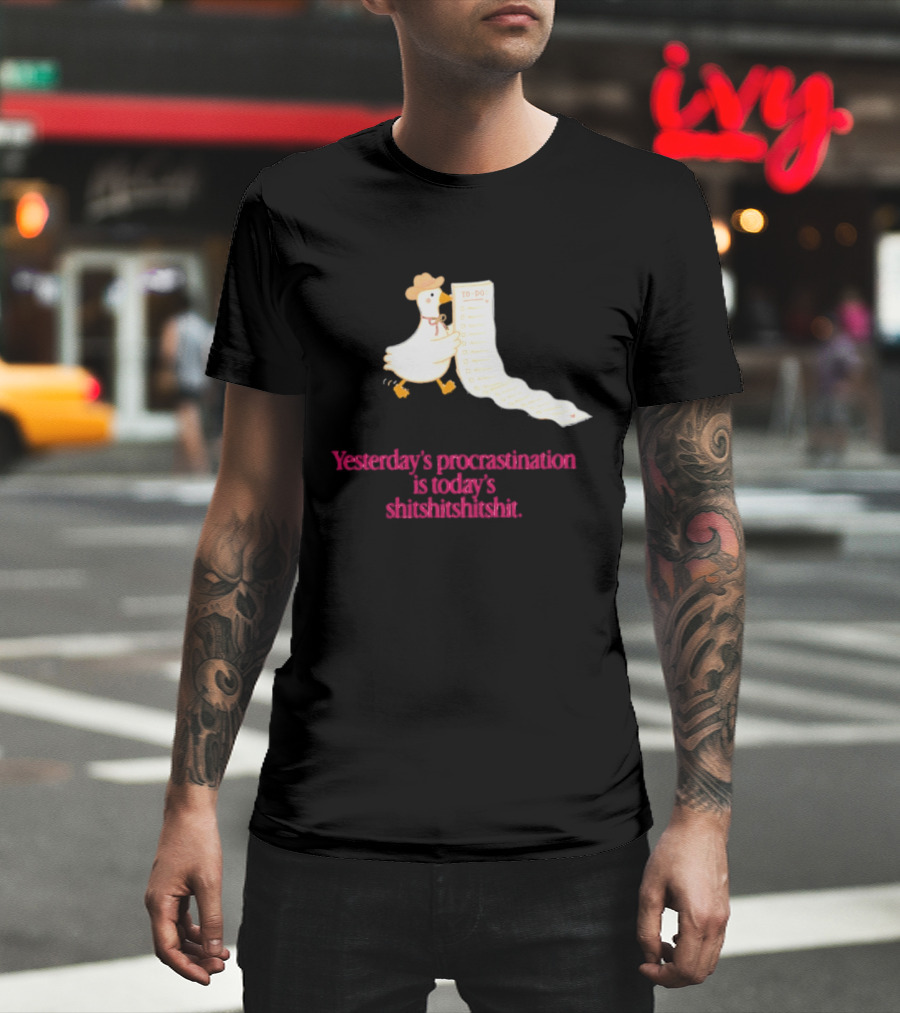 Yesterday Procrastination Today Shitshitshit Duck To Do List T-Shirt