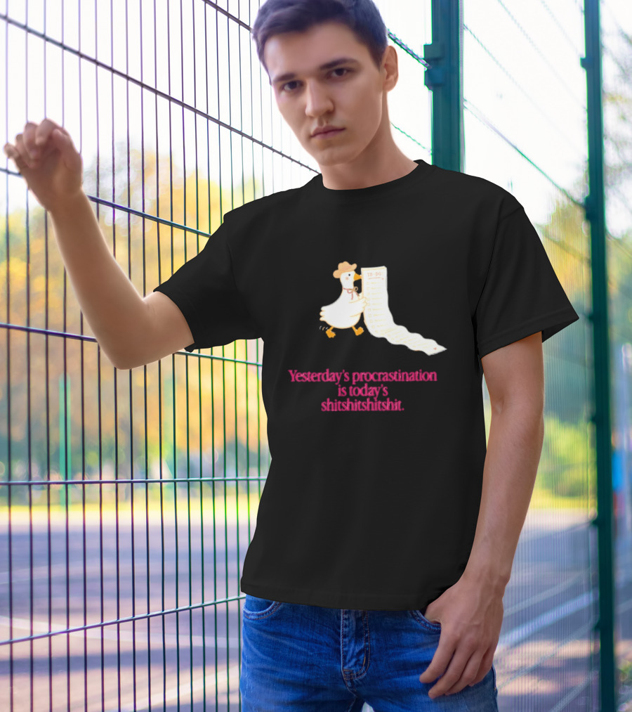 Yesterday Procrastination Today Shitshitshit Duck To Do List T-Shirt