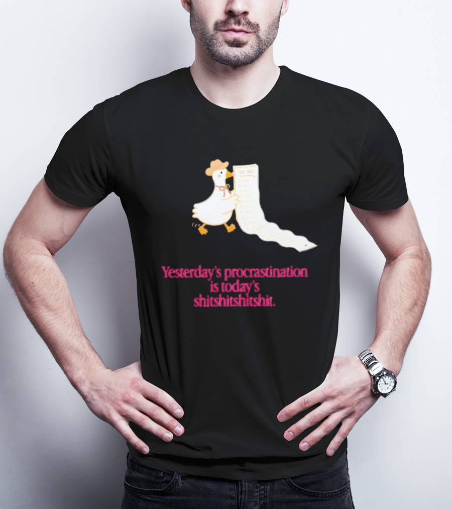 Yesterday Procrastination Today Shitshitshit Duck To Do List T-Shirt