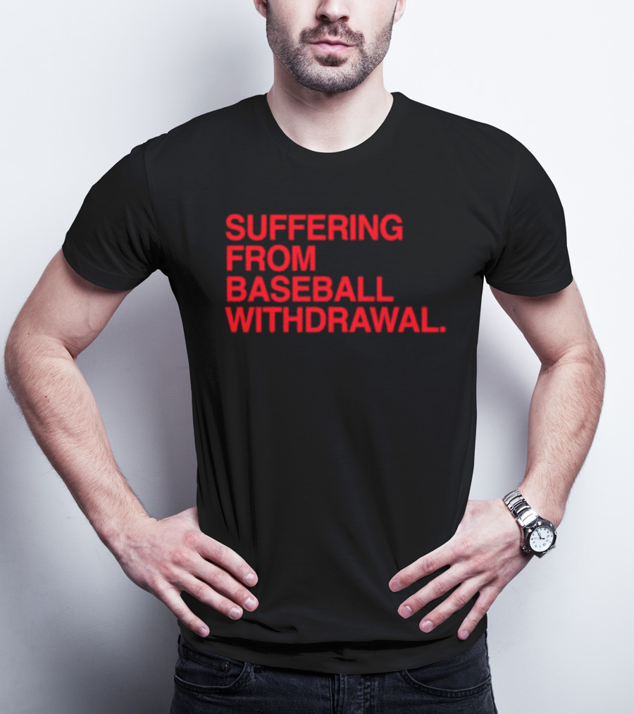 Suffering From Baseball Withdrawal T-Shirt