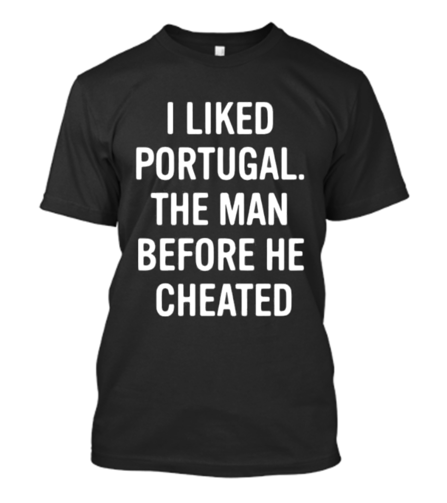I Liked Portugal The Man Before He Cheated T-Shirt