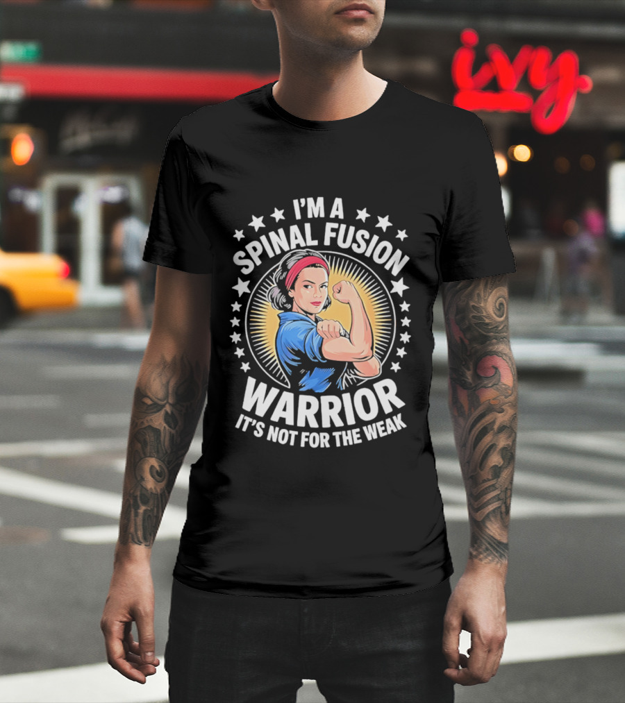 I'm A Spinal Fusion Warrior It's Not For The Weak Rosie The Riveter T-Shirt