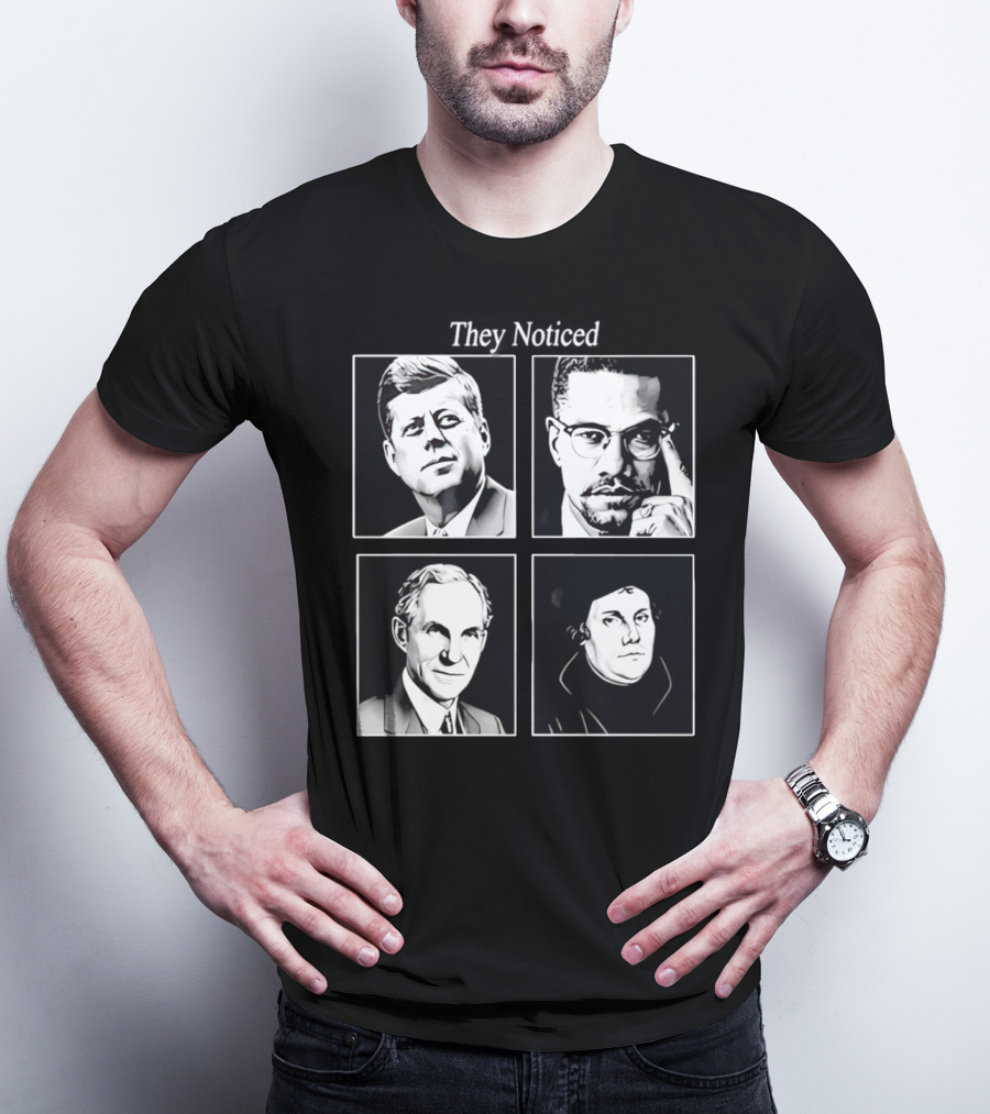 Jake Shields They Noticed John F Kennedy Malcolm X Henry Ford Martin Luther King T-Shirt