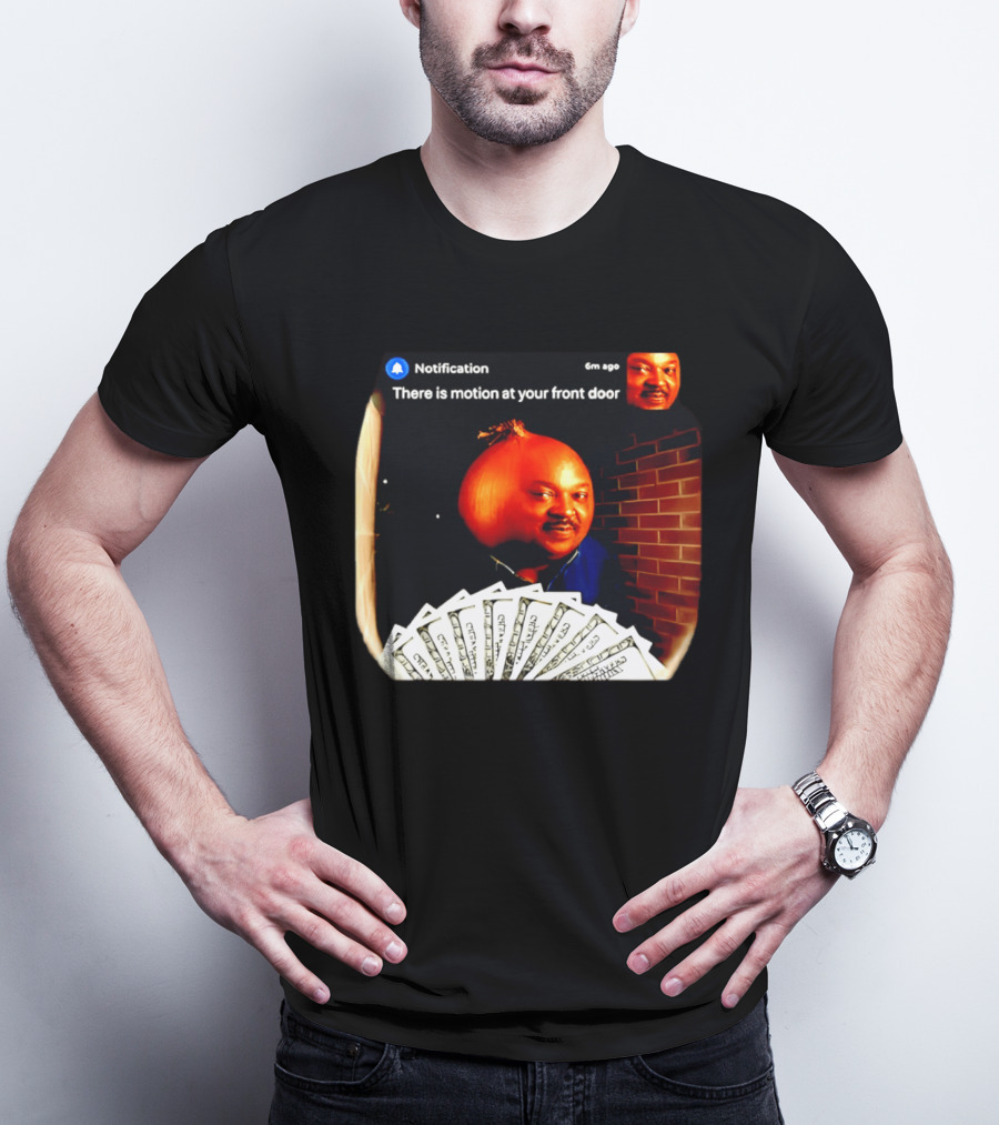 Notification There Is Motion At Your Front Door Onion Head Meme T-Shirt