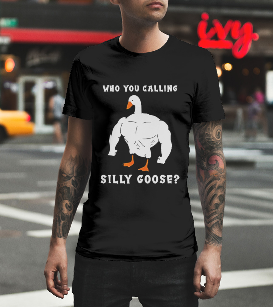 Who You Calling Silly Muscular Buff Swole Goose T-Shirt