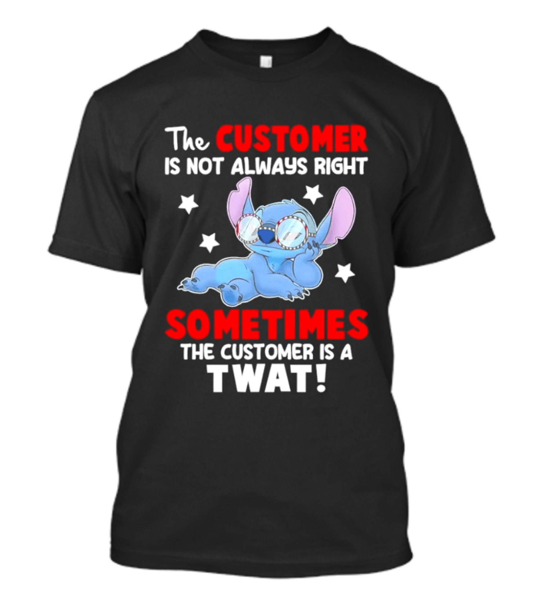 Stitch Lilo Stitch The Customer Is Not Always Right Sometimes The Customer Is A Twat T-Shirt