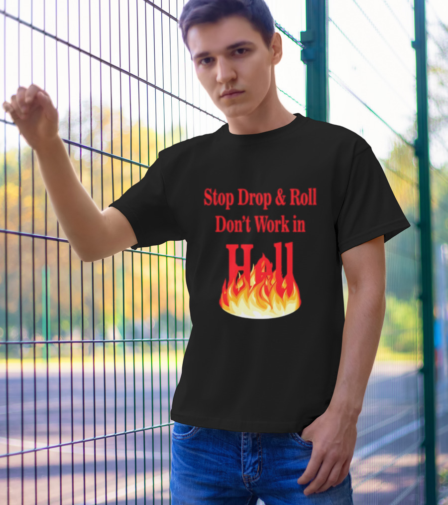 Stop Drop And Roll Don't Work In Hell Flames T-Shirt