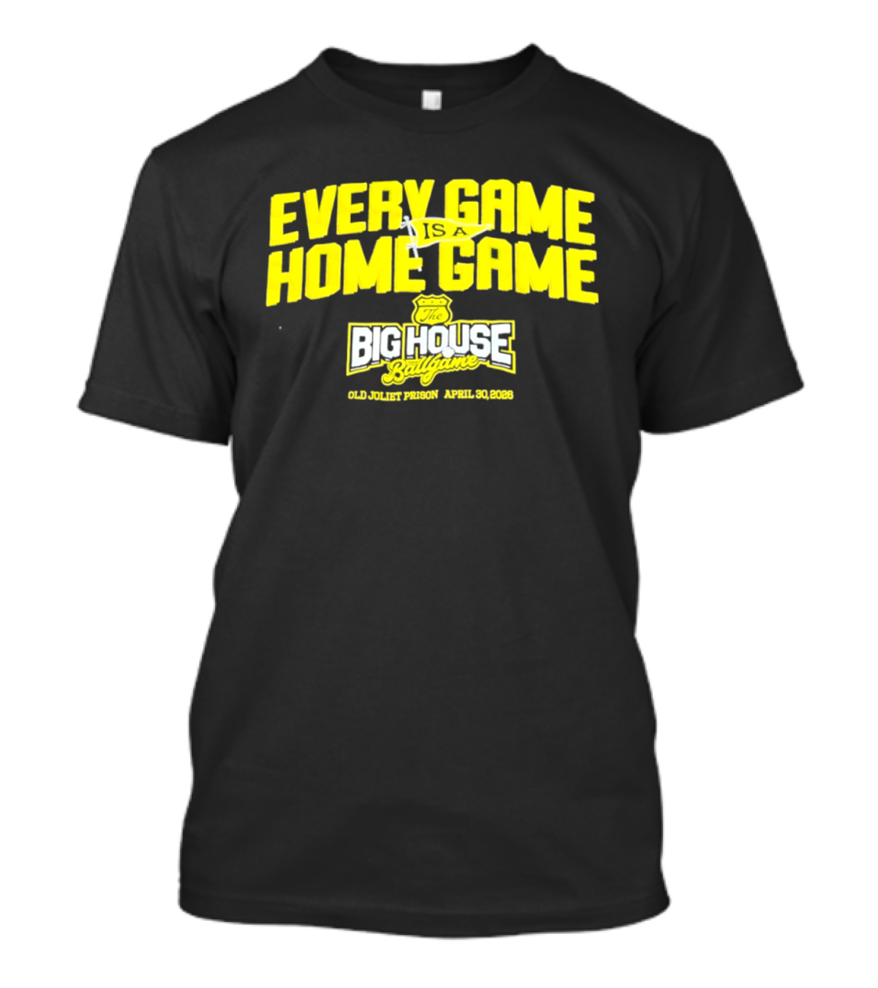 Every Game Is A Home Game Big House Ballgame Old Joliet Prison April 30 2023 T-Shirt