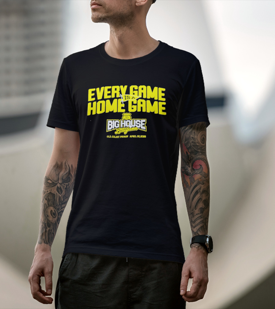 Every Game Is A Home Game Big House Ballgame Old Joliet Prison April 30 2023 T-Shirt