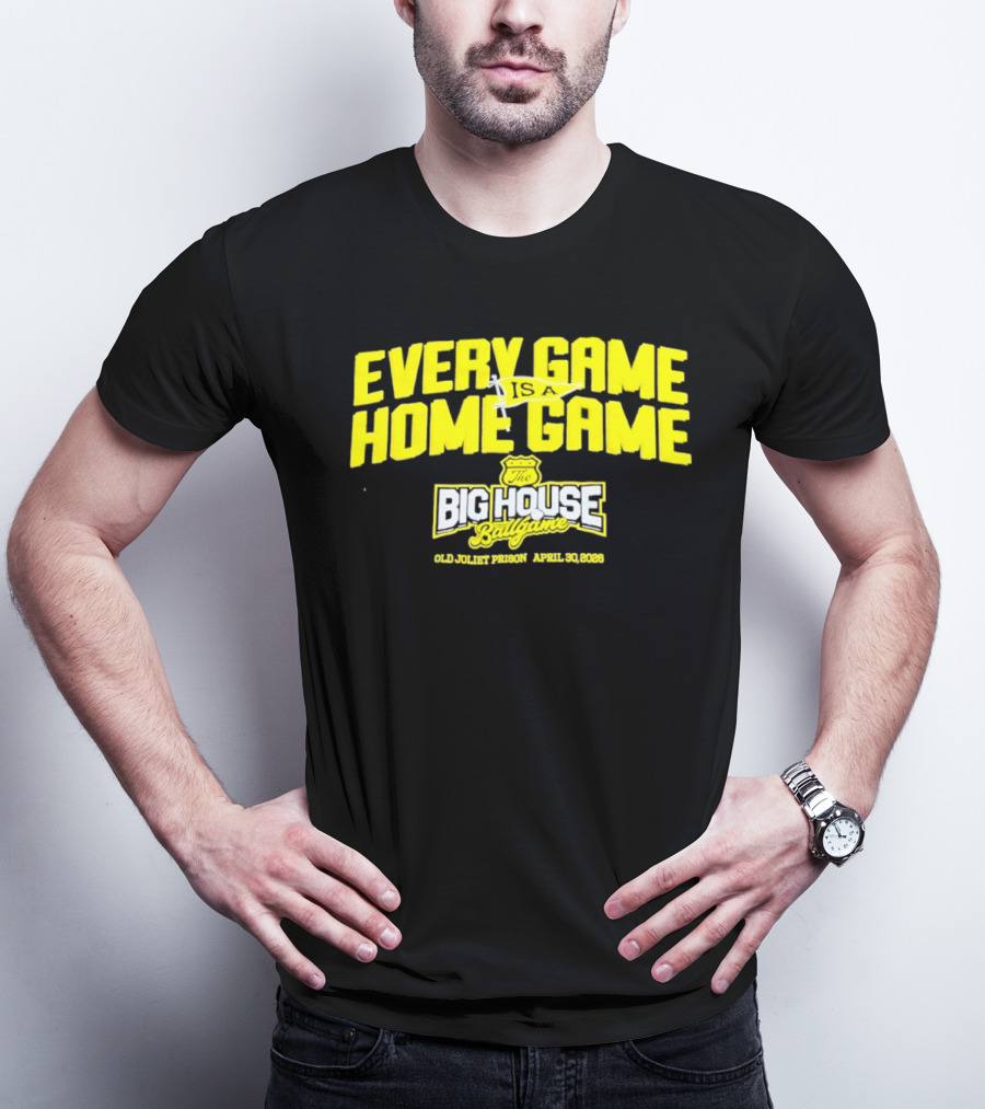 Every Game Is A Home Game Big House Ballgame Old Joliet Prison April 30 2023 T-Shirt