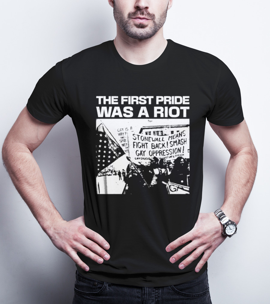 The First Pride Was A Riot Stonewall Means Fight Back Smash Gay Oppression T-Shirt
