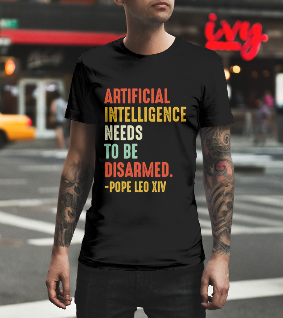 Artificial Intelligence Needs To Be Disarmed Pope Leo Xiv T-Shirt