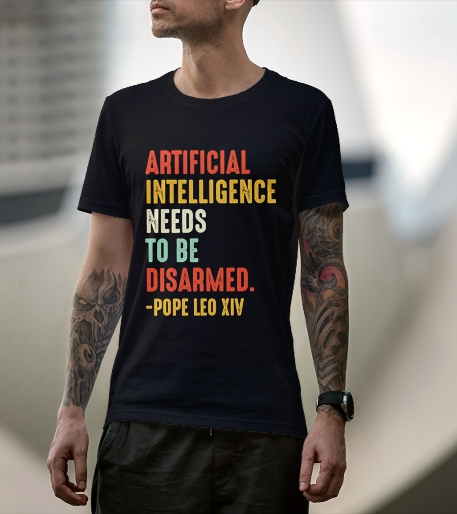 Artificial Intelligence Needs To Be Disarmed Pope Leo Xiv T-Shirt