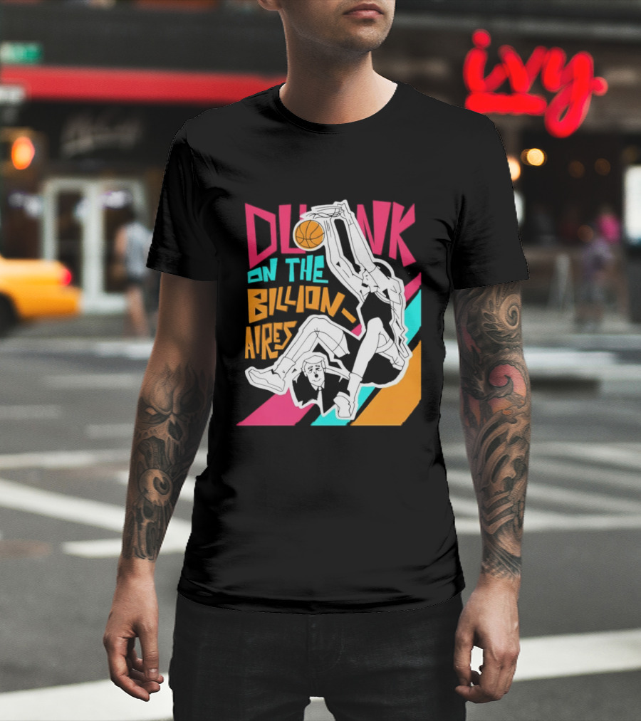 Dunk On The Billionaires Economic Inequality T-Shirt