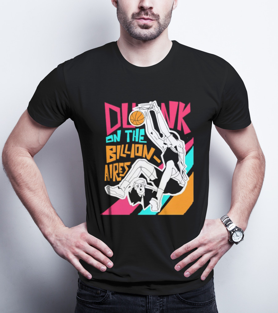 Dunk On The Billionaires Economic Inequality T-Shirt