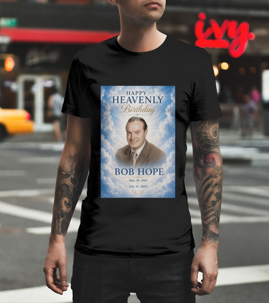 Happy Heavenly Birthday Bob Hope May 29 1903 July 27 2003 T-Shirt