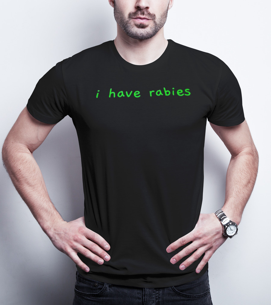 I Have Rabies Green T-Shirt