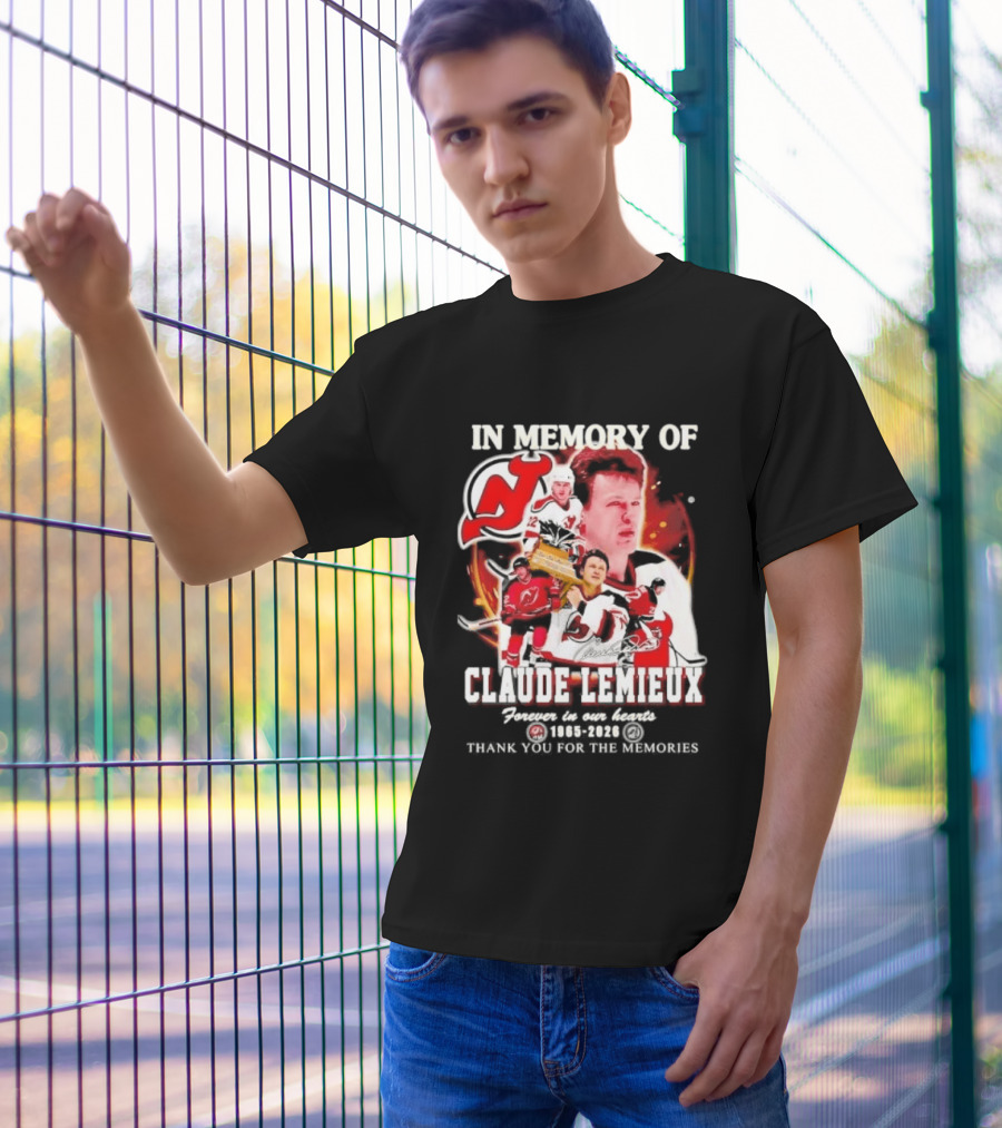 In Memory Of Claude Lemieux Forever In Our Hearts 1965 2026 Thank You For The Memories New Jersey Hockey Legend T-Shirt