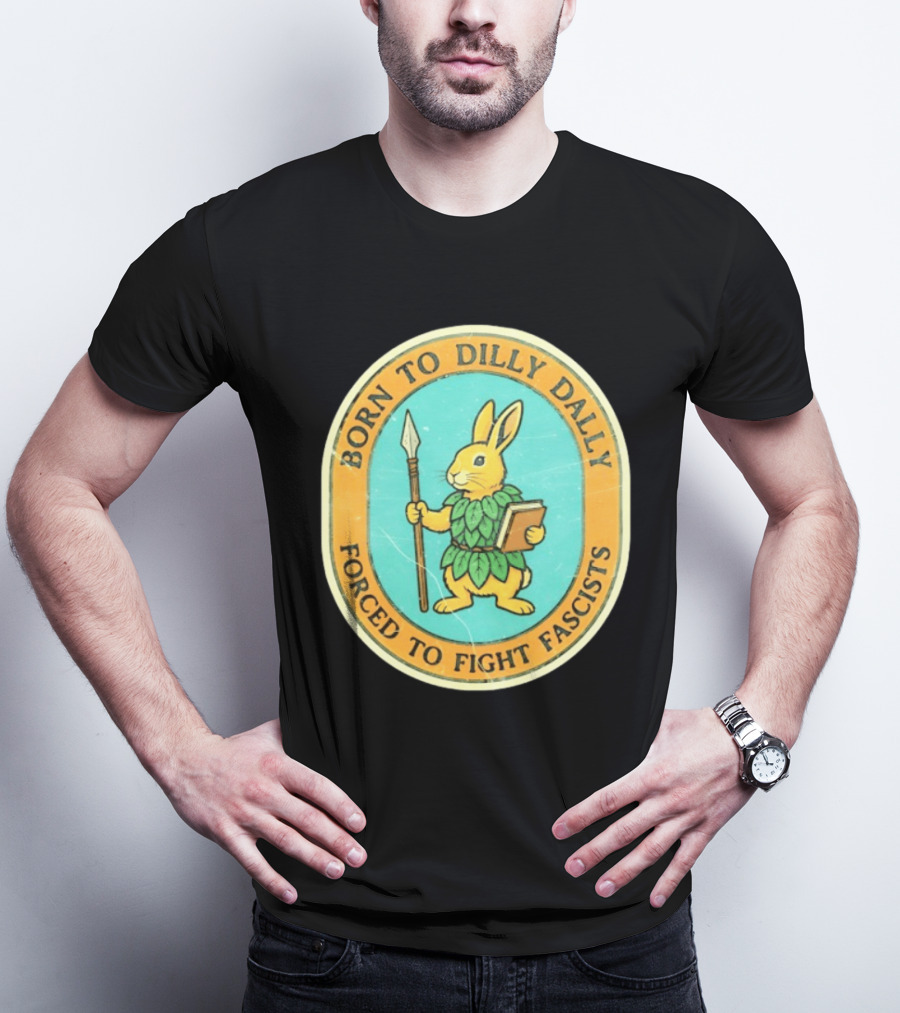 Born To Dilly Dally Rabbit Forced To Fight Fascists With Spear And Book T-Shirt
