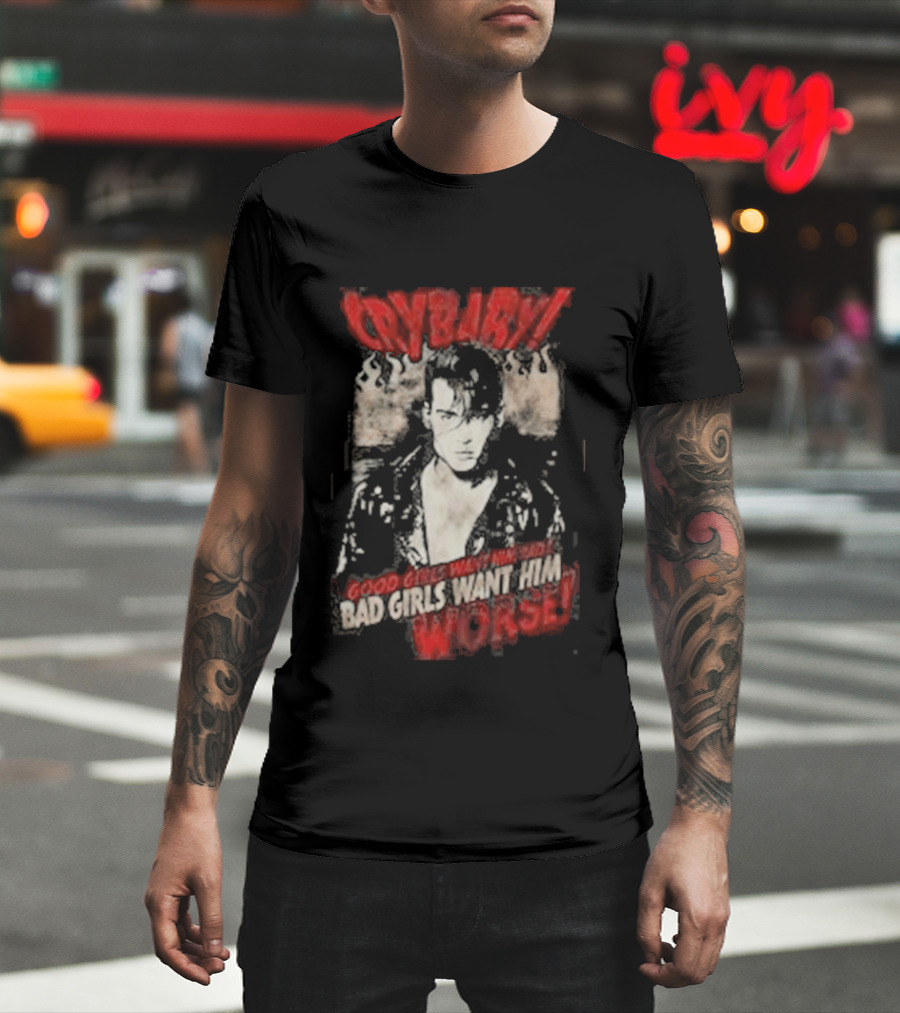 Cry Baby Johnny Depp Good Girls Want Him Bad Girls Want Him Worse T-Shirt