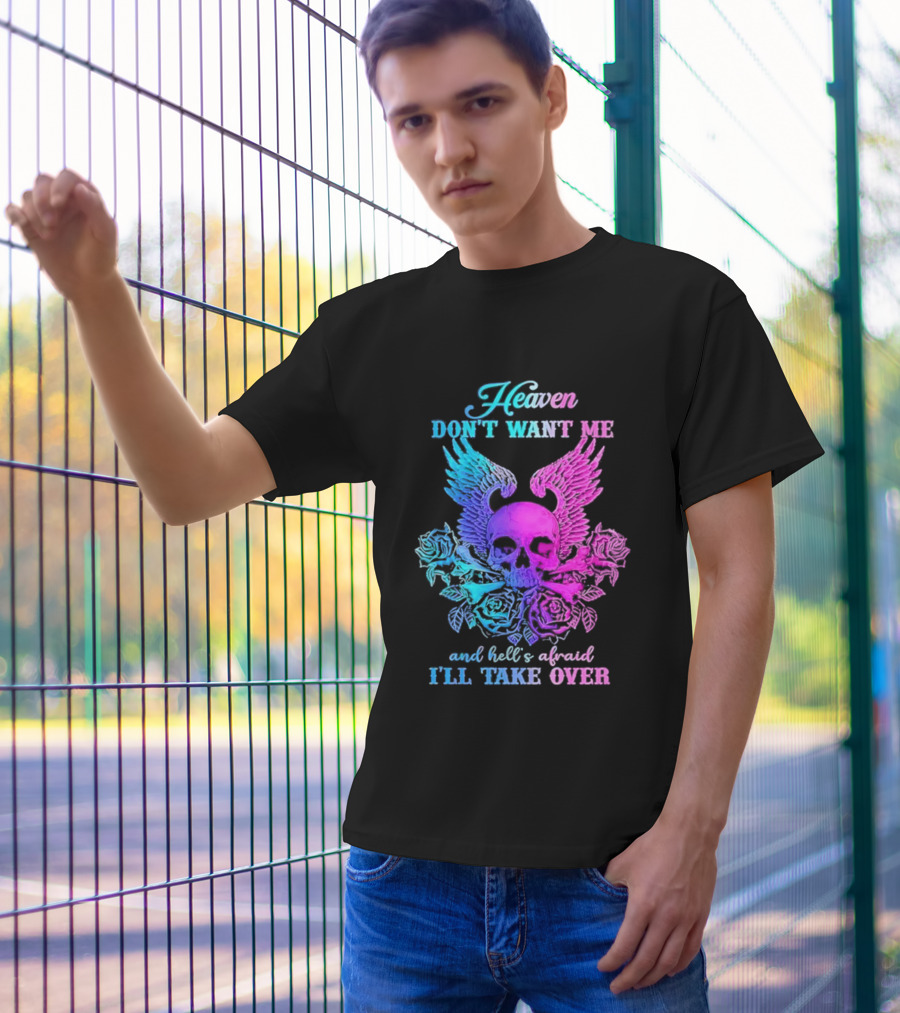 Heaven Don't Want Me Hell's Afraid I'll Take Over Skull Wings Rose T-Shirt
