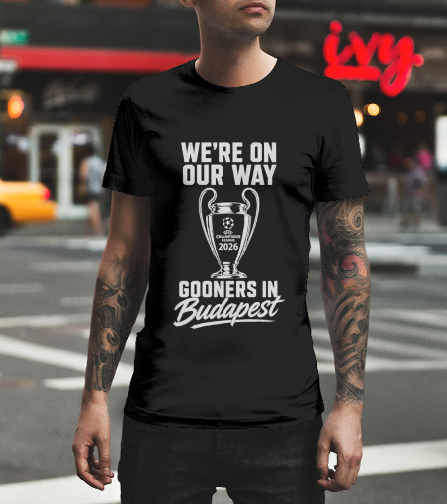 We're On Our Way Gooners In Budapest Champions 2026 T-Shirt