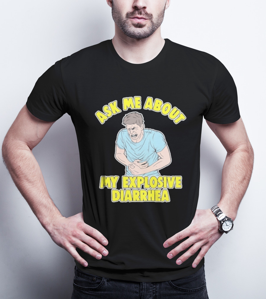 Ask Me About My Explosive Diarrhea T-Shirt