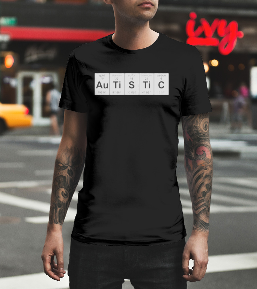 Autistic Periodic Table Elements Au Gold Ti Titanium S Sulfur Ti Titanium C Carbon T-Shirt