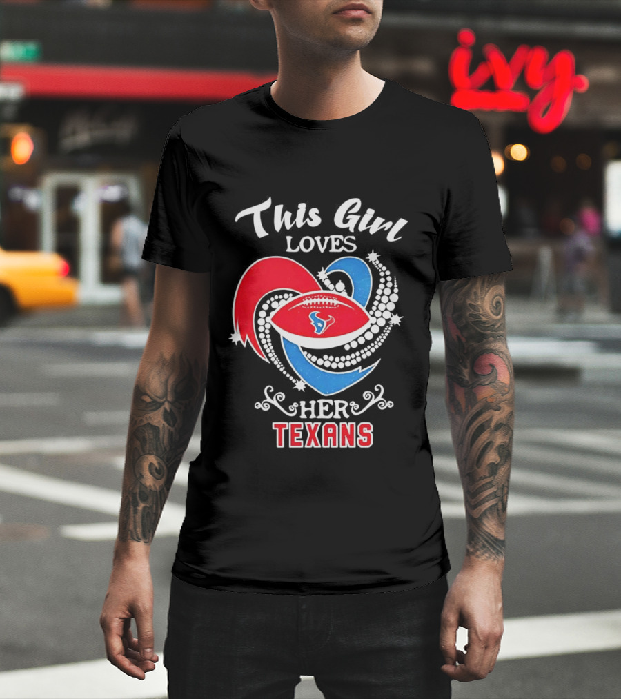 Houston Texans This Girl Loves Her Texans Football Heart T-Shirt