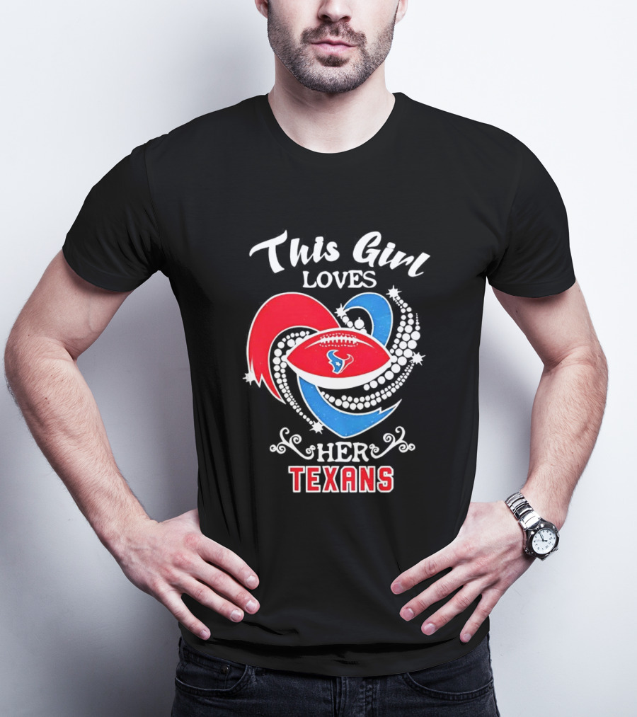 Houston Texans This Girl Loves Her Texans Football Heart T-Shirt