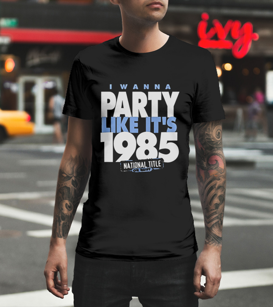 I Wanna Party Like It's 1985 National Title Champs T-Shirt