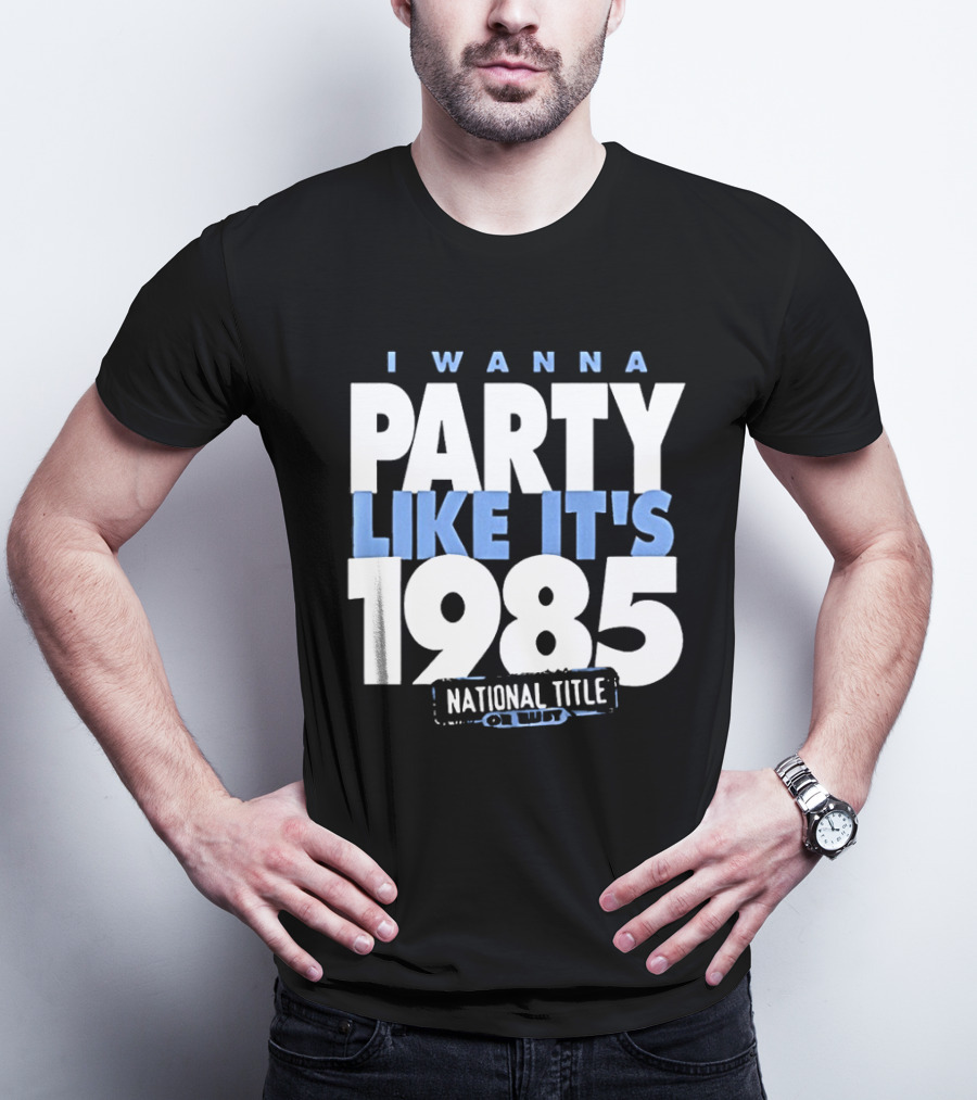 I Wanna Party Like It's 1985 National Title Champs T-Shirt