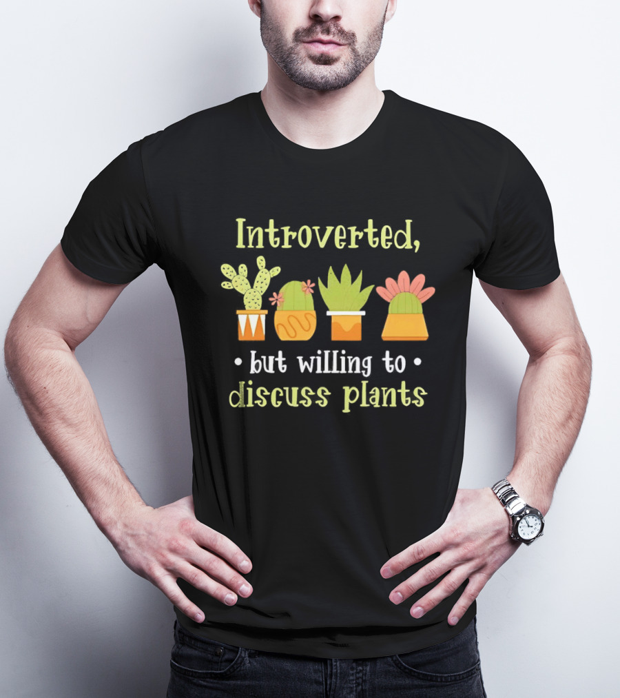 Introverted But Willing To Discuss Plants Succulent Gardening Houseplant T-Shirt