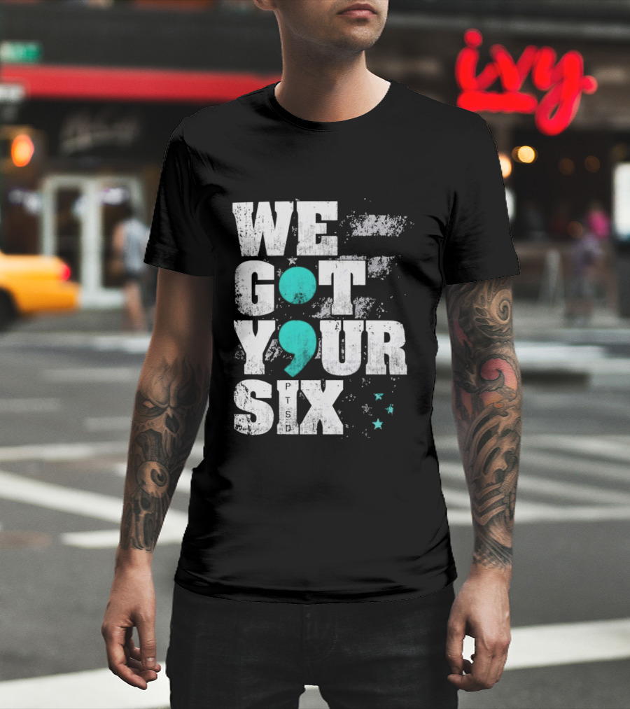 PTSD Awareness Support Military Veteran Mental Health We Got Your 6 Semicolon T-Shirt