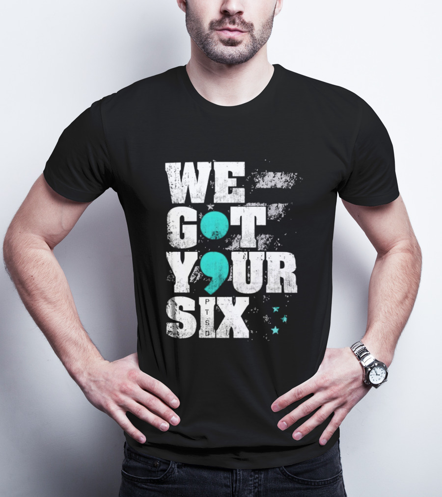 PTSD Awareness Support Military Veteran Mental Health We Got Your 6 Semicolon T-Shirt