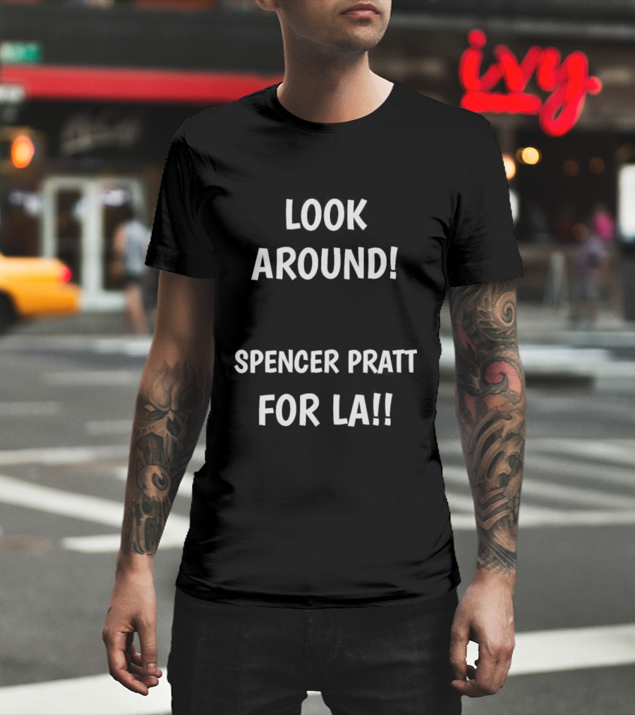 Look Around Spencer Pratt For LA Original T-Shirt